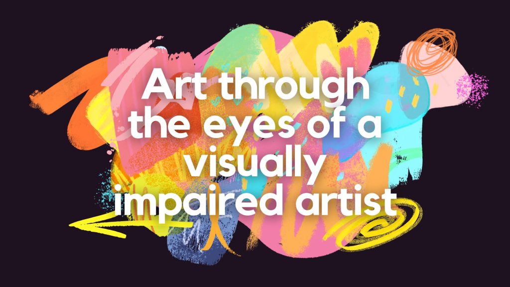 Art through the eyes of a visually impaired artist - BeStorified