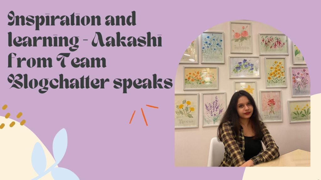 Inspiration and learning: Aakashi from Team Blogchatter speaks ...