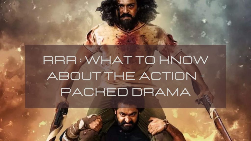 RRR: What to know about the action-packed drama - BeStorified