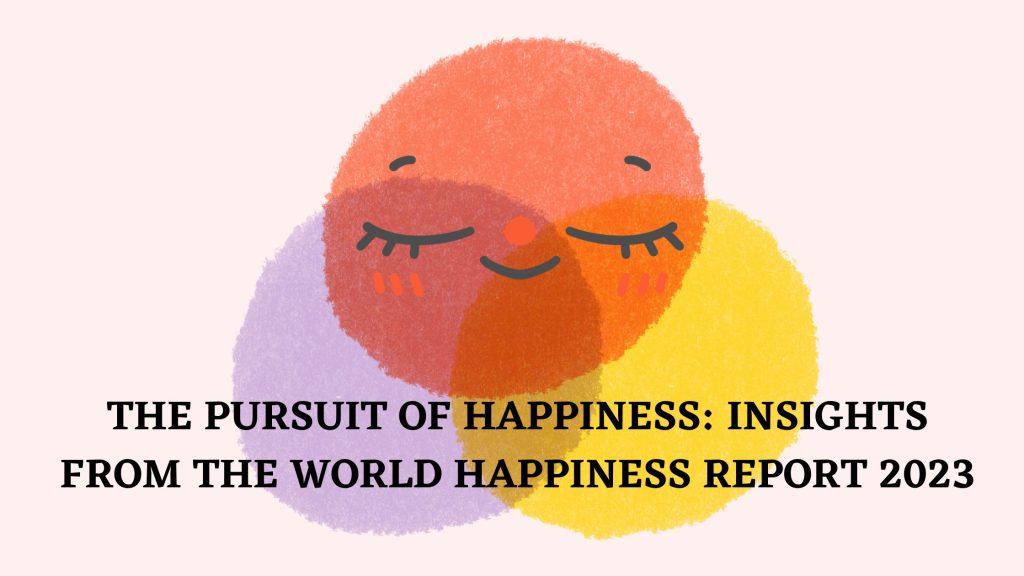 The Pursuit of Happiness: Insights from the World Happiness Report 2023 ...