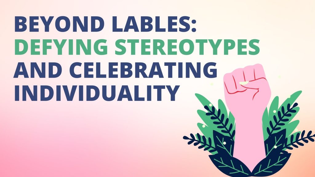 Beyond lables: Defying stereotypes and celebrating individuality ...