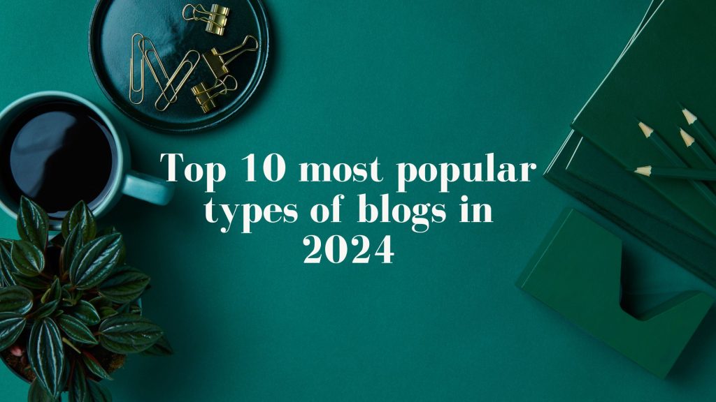 Top 10 most popular types of blogs in 2024 - BeStorified