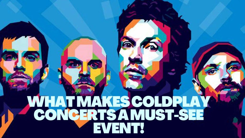 What makes Coldplay concerts a must-see event! - BeStorified