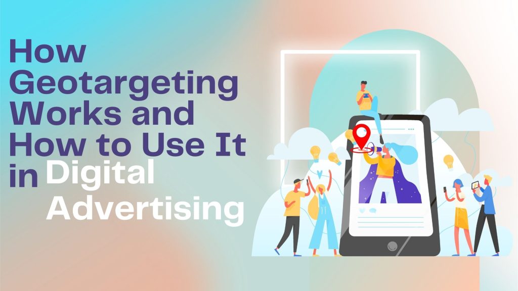 How Geotargeting Works and How to Use It in Digital Advertising ...