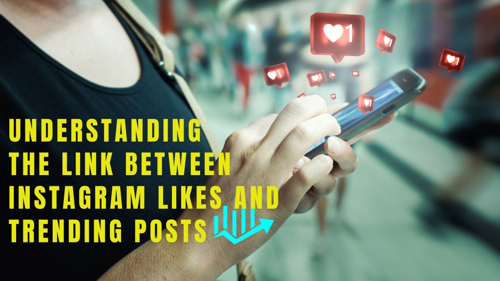 Understanding the Link Between Instagram Likes and Trending Posts ...