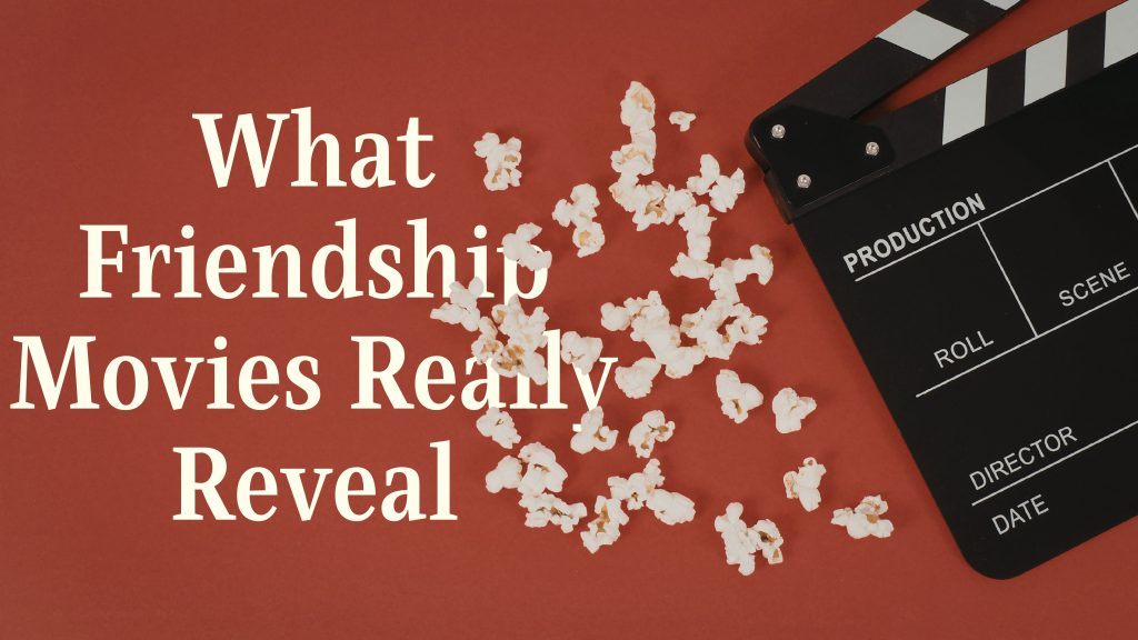 What Friendship Movies Really Reveal - BeStorified