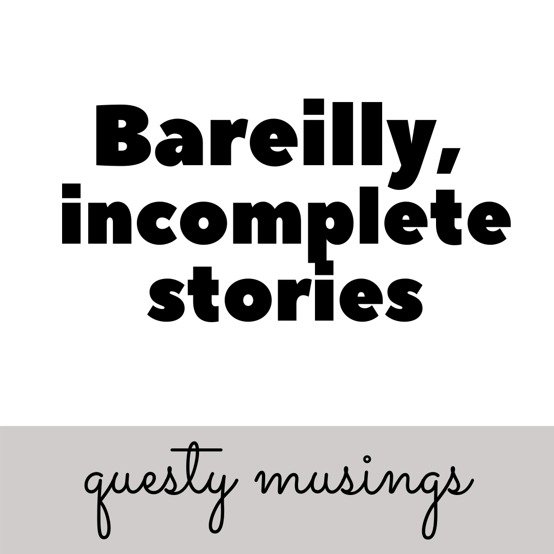 Bareilly, incomplete stories