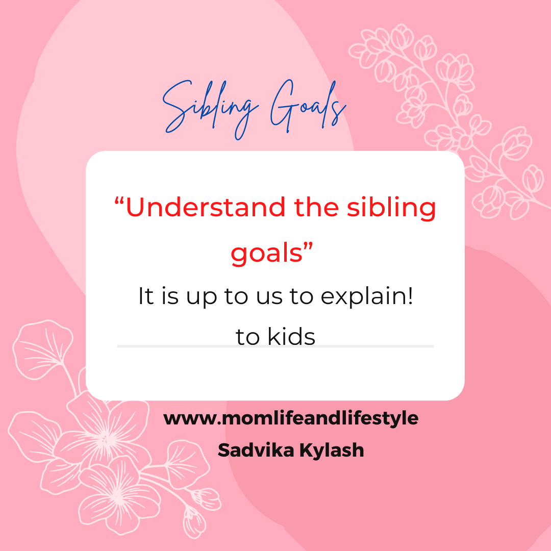 Understand the sibling goals” It is up to us to explain