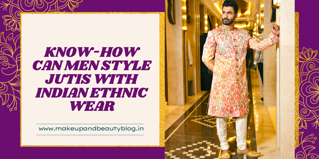 Know-How Can Men Style Jutis With Indian Ethnic Wear