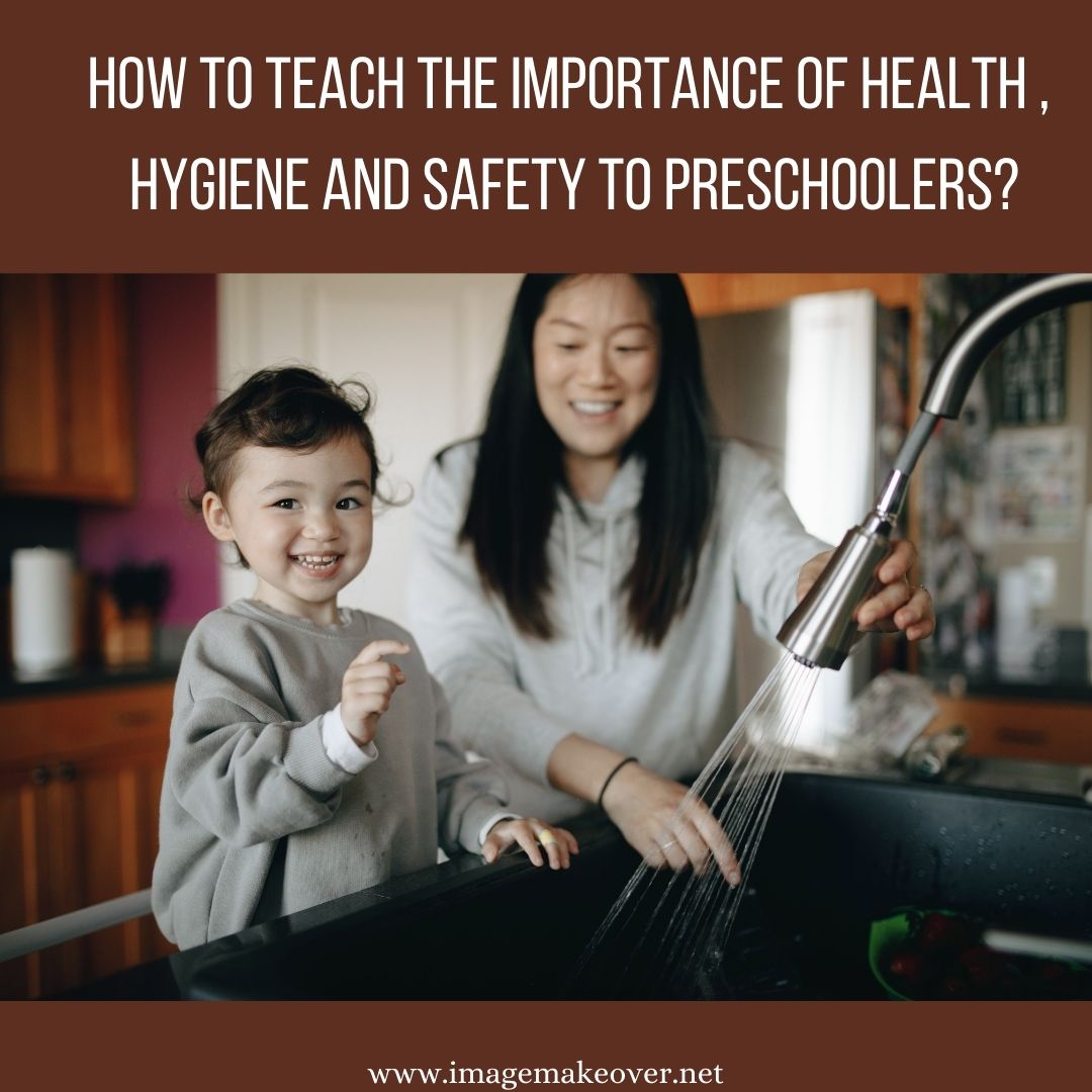 How to teach the importance of health , hygiene and safety to ...