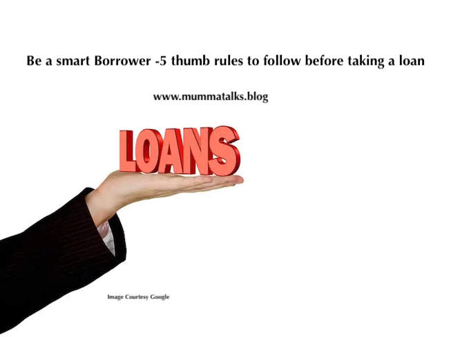 Be a smart borrower - 5 thumb rules to follow before taking a loan