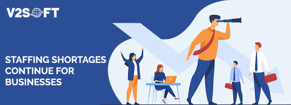 How V2Soft helps to overcome the Staffing Shortages Continue for ...