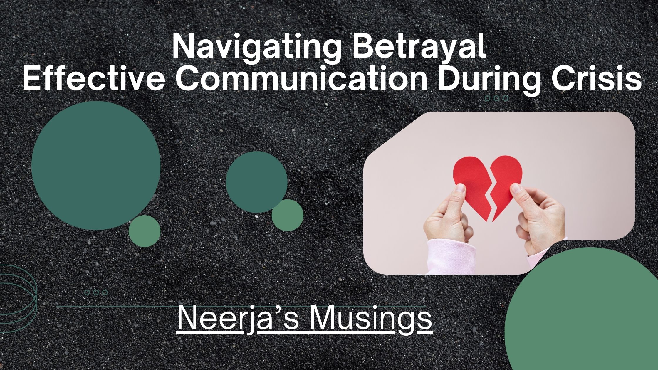 Navigating Betrayal: Effective Communication During Crisis – Neerja's Musings