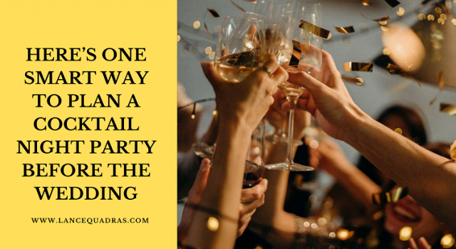 Here’s one smart way to plan a Cocktail Night Party before the Wedding!