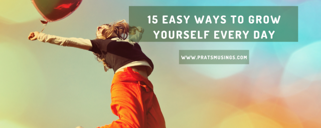 15 Easy ways to grow yourself every day