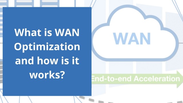 What is WAN Optimization and how is it works?