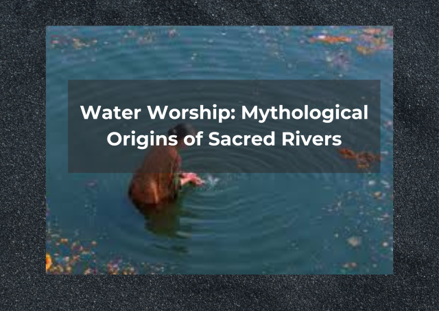 Water Worship: Mythological Origins of Sacred Rivers – World of my ...